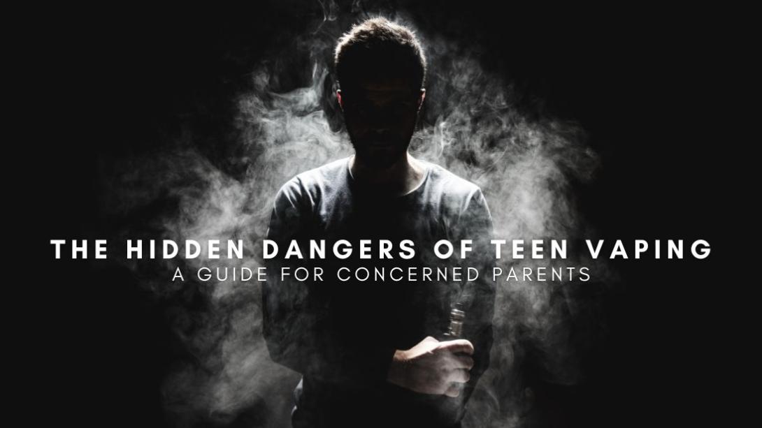 The Hidden Dangers of Teen Vaping: A Guide for Concerned Parents ...